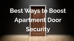 10 Effective Ways to Boost Apartment Door Security - DailyHomeSafety