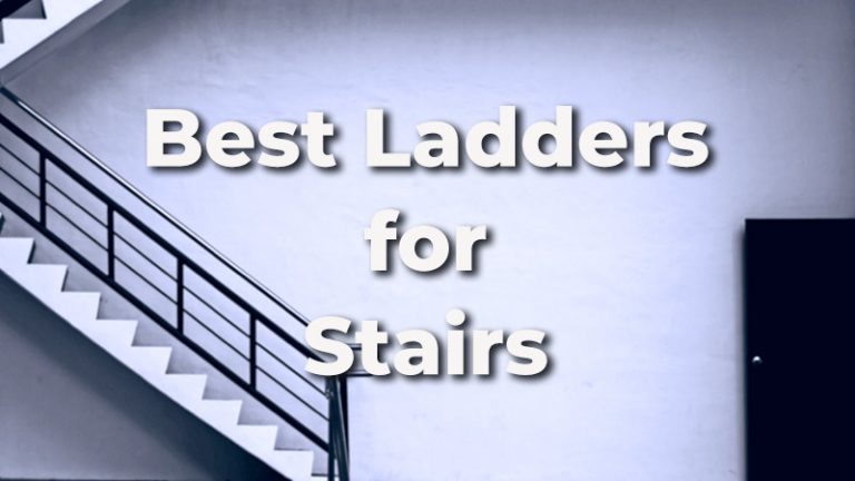 Best Ladders for Stairs: The Ultimate List - DailyHomeSafety