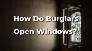 How Do Burglars Open Windows? [+ Expert Tips for Prevention ...