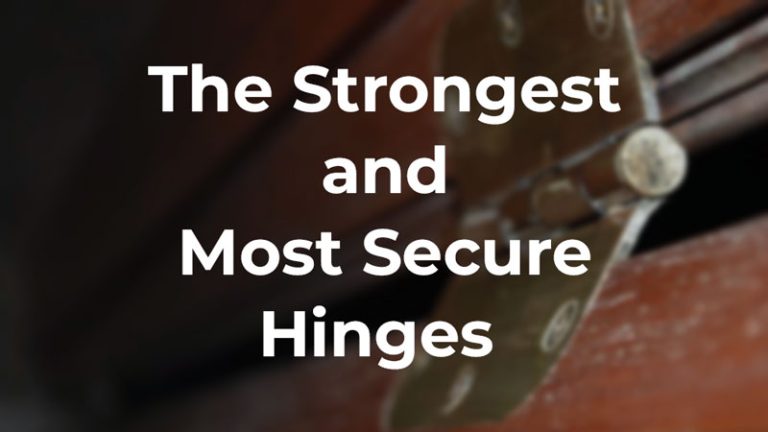 These Are the Strongest and Most Secure Hinges - DailyHomeSafety